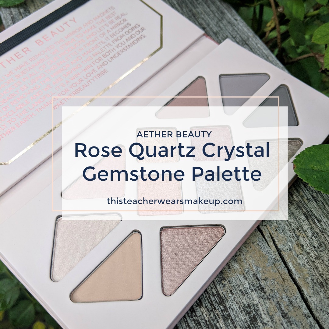 Aether Beauty Rose Quartz Palette - This Teacher Wears Makeup